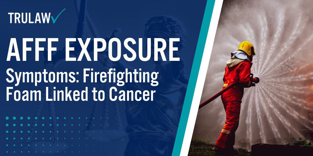 AFFF Exposure Symptoms: Firefighting Foam Linked To Cancer