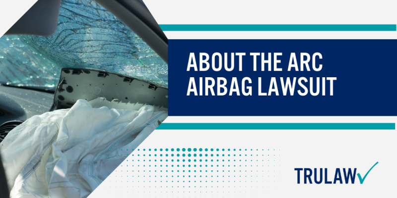 ARC Airbag Lawsuit: Exploding Airbags [July 2025 Update]