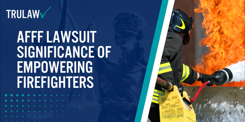 AFFF Lawsuit Significance Of Empowering Firefighters