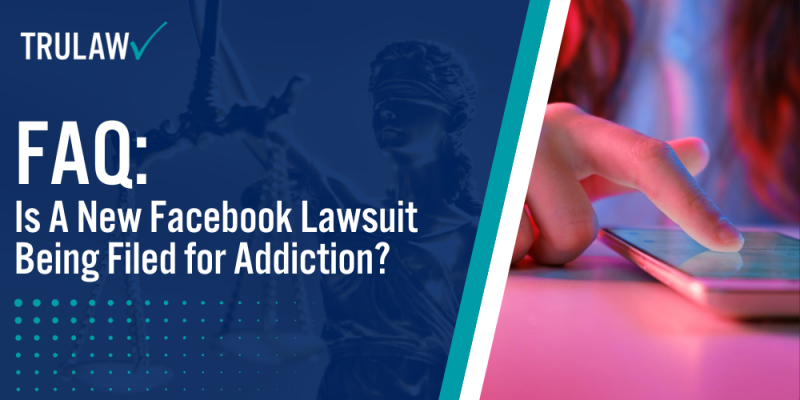 FAQ: Is A New Facebook Lawsuit Being Filed For Addiction? | TruLaw