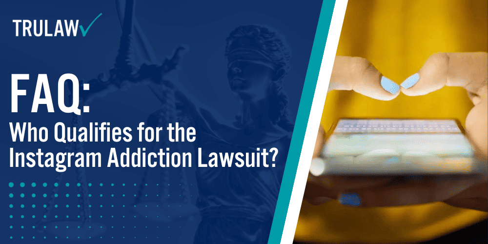 FAQ: Who Qualifies For The Instagram Addiction Lawsuit? | TruLaw