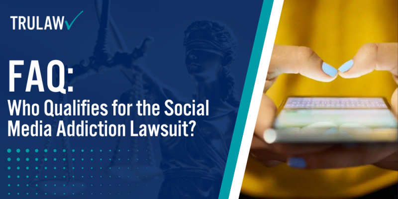 FAQ: Who Qualifies For The Social Media Addiction Lawsuit? | TruLaw