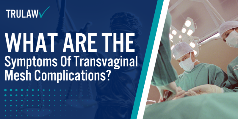 What Are The Symptoms Of Transvaginal Mesh Complications?