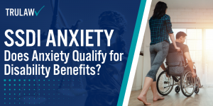 SSDI Anxiety: Does Anxiety Qualify For Disability Benefits?