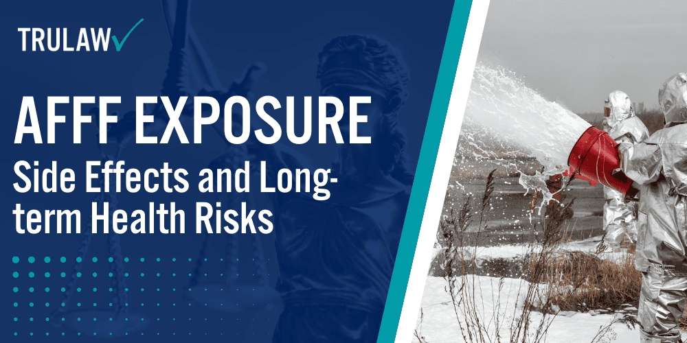 AFFF Exposure Side Effects And Long-term Health Risks | TruLaw