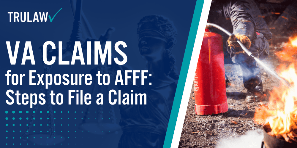 VA Claims For Exposure To AFFF: Steps To File A Claim | TruLaw