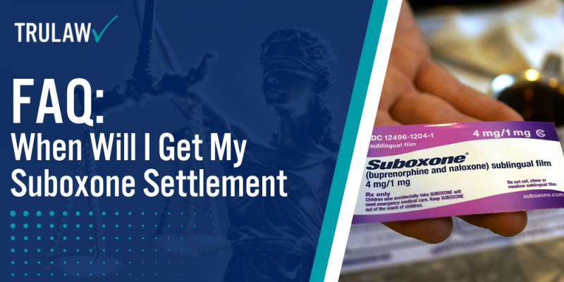FAQ: When Will I Get My Suboxone Settlement | TruLaw