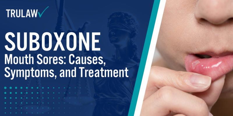 Suboxone Mouth Sores: Causes, Symptoms, And Treatment | TruLaw