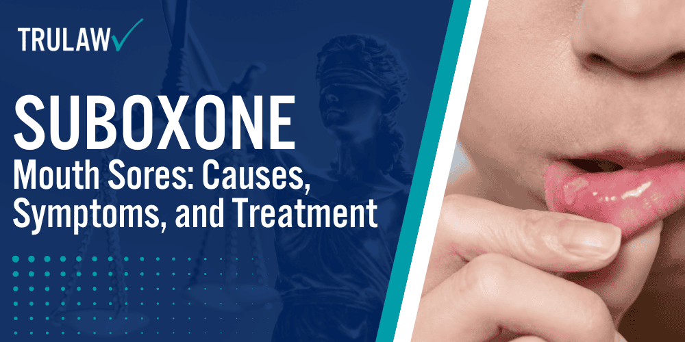 Suboxone Mouth Sores: Causes, Symptoms, And Treatment | TruLaw
