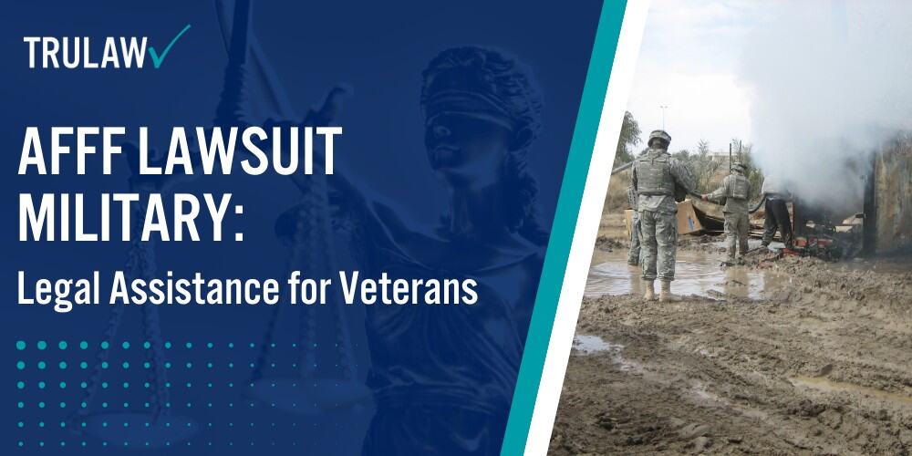 AFFF Lawsuit Military: Legal Assistance For Veterans | TruLaw
