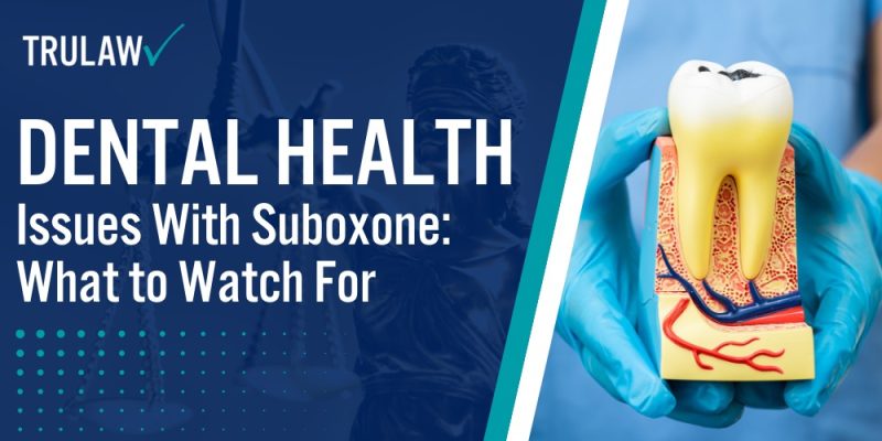 Dental Health Issues With Suboxone: What To Watch For | TruLaw