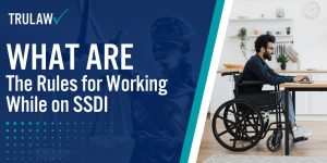 What Are The Rules For Working While On SSDI | TruLaw