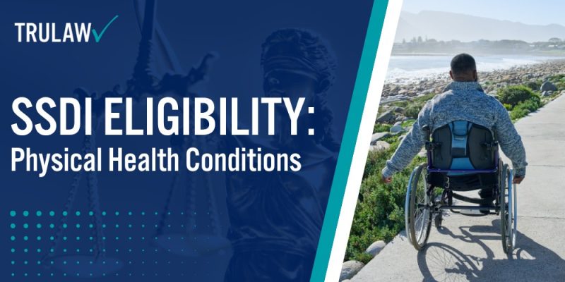 SSDI Eligibility: Physical Health Conditions | TruLaw