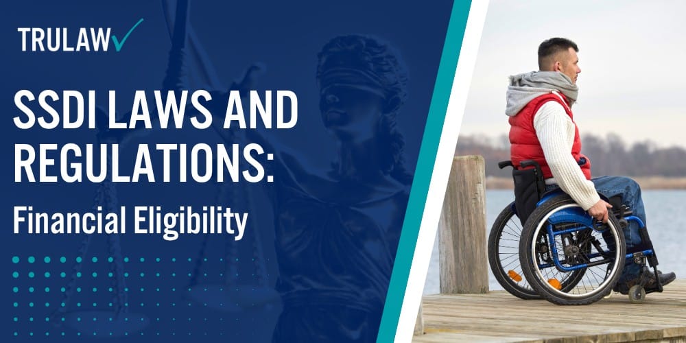 SSDI Laws And Regulations: Financial Eligibility | TruLaw