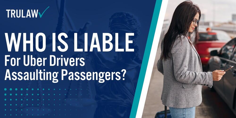 Who Is Liable For Uber Drivers Assaulting Passengers?